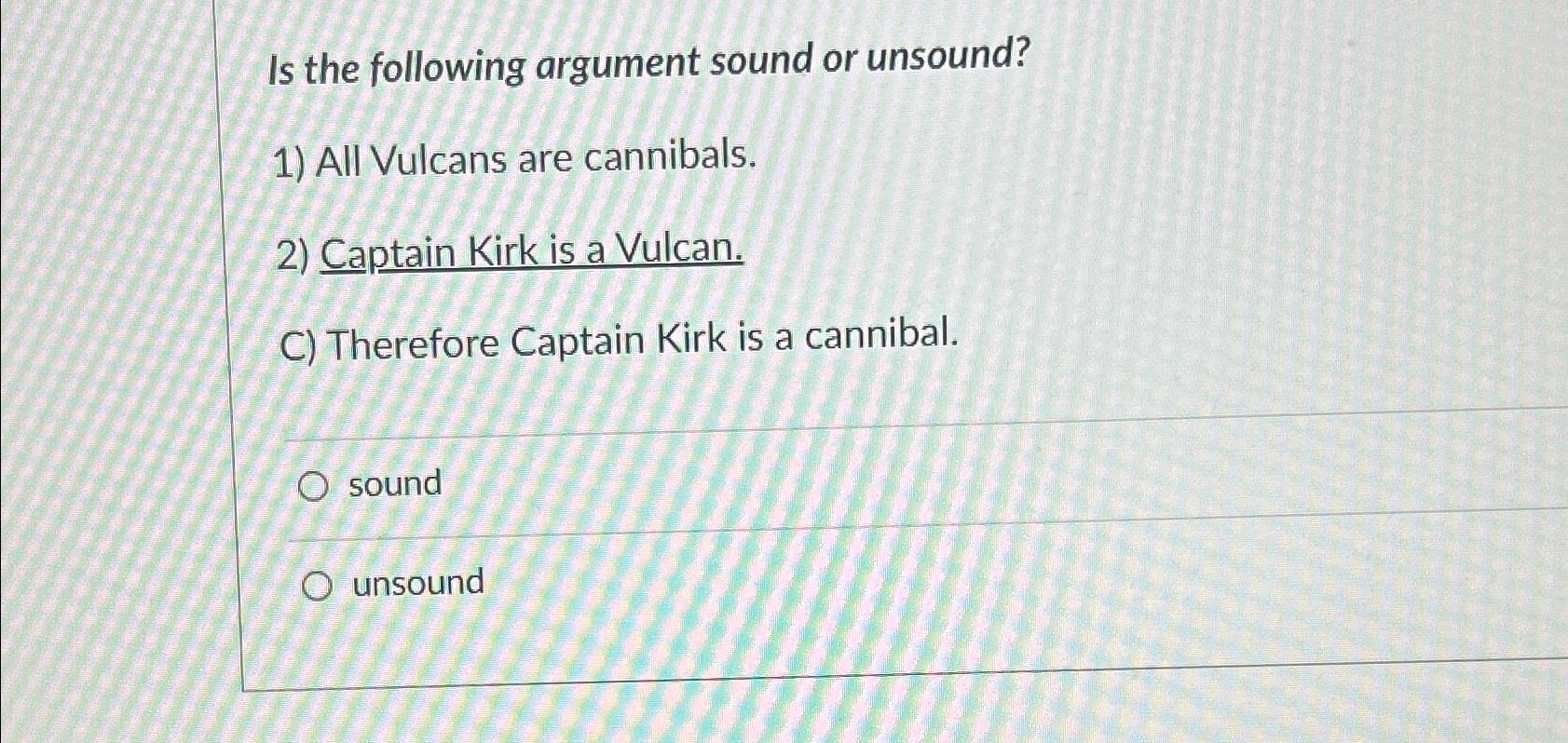 Solved Is the following argument sound or unsound?All | Chegg.com