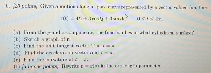 Solved [25 points] Given a motion along a space curve | Chegg.com