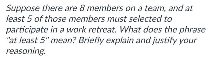 Solved Suppose there are 8 members on a team, and at least 5 | Chegg.com