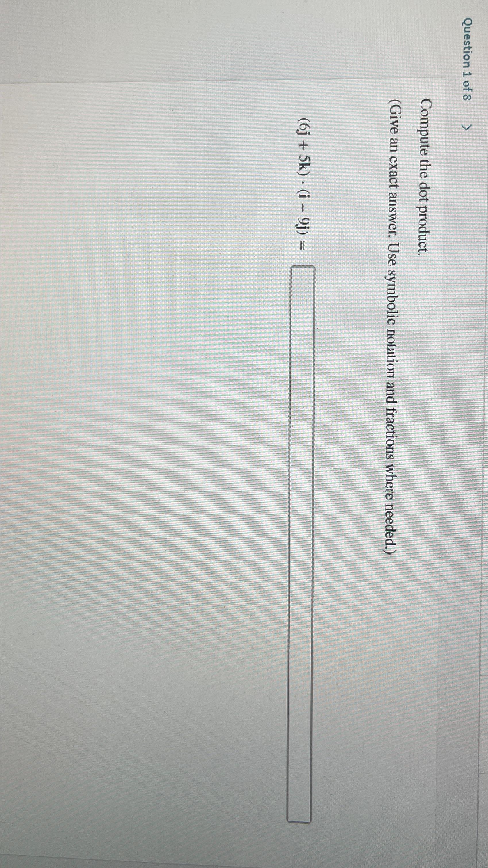 Solved Question 1 ﻿of 8Compute the dot product.(Give an | Chegg.com