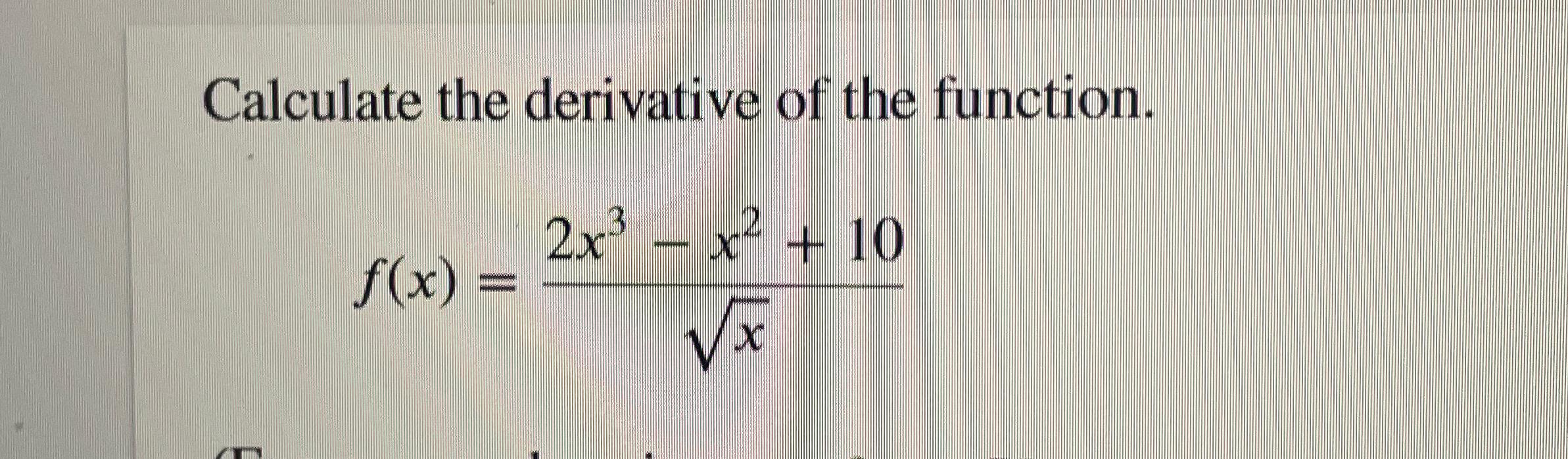 Solved Calculate the derivative of the | Chegg.com