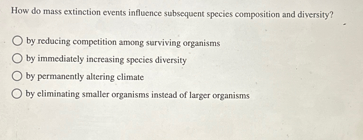 Solved How do mass extinction events influence subsequent | Chegg.com