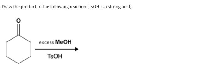 Solved Draw the product of the following reaction ( TsOH is | Chegg.com