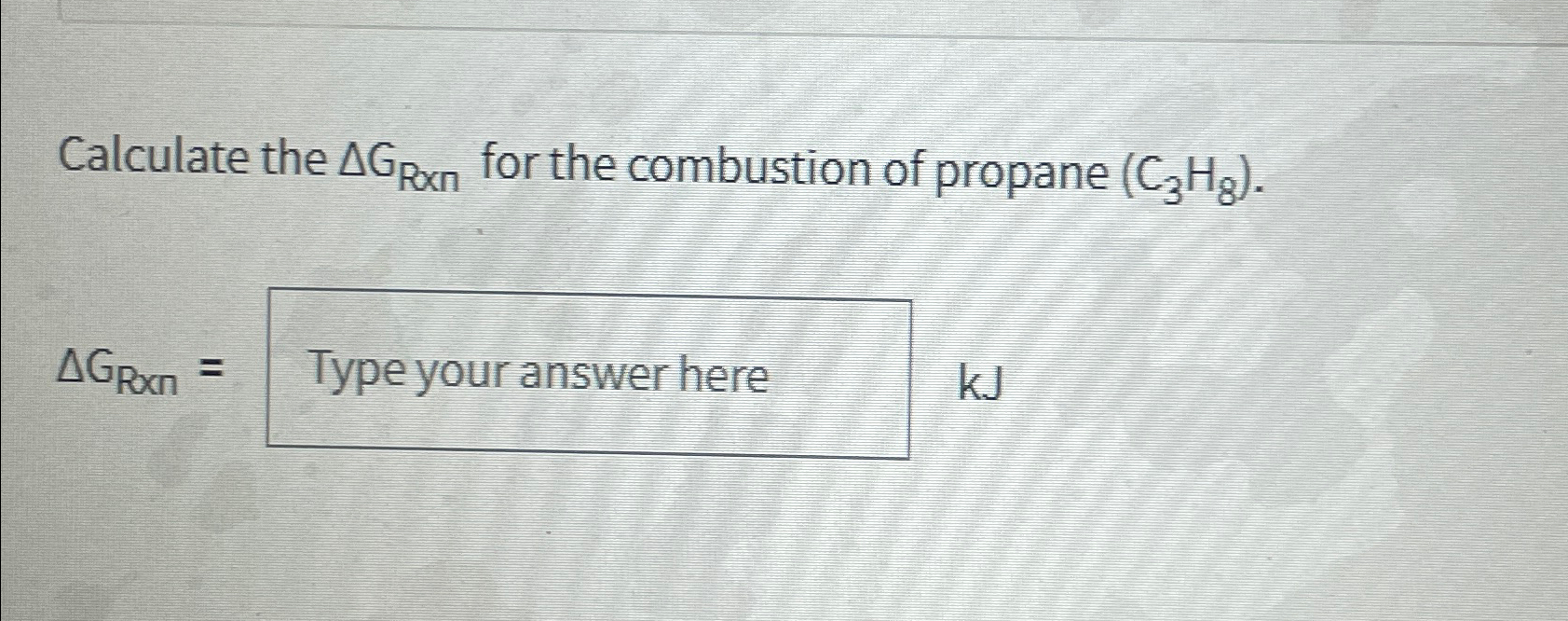 Solved Calculate the ΔGRxn ﻿for the combustion of propane | Chegg.com