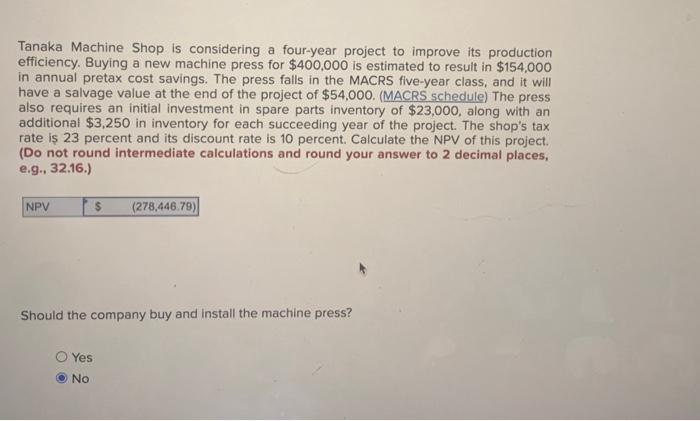 Solved Tanaka Machine Shop is considering a four-year | Chegg.com
