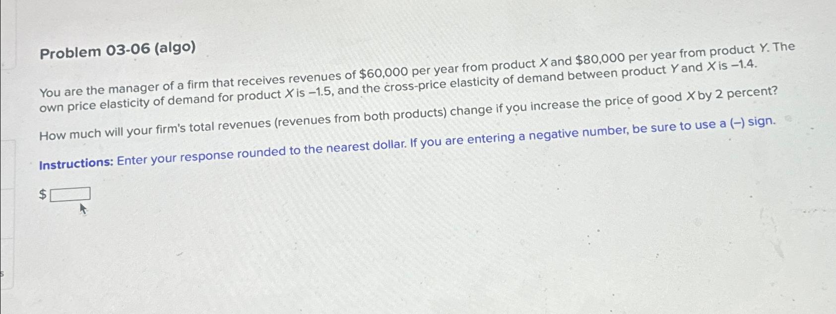 Solved Problem 03-06 (algo) ﻿own price elasticity of demand | Chegg.com