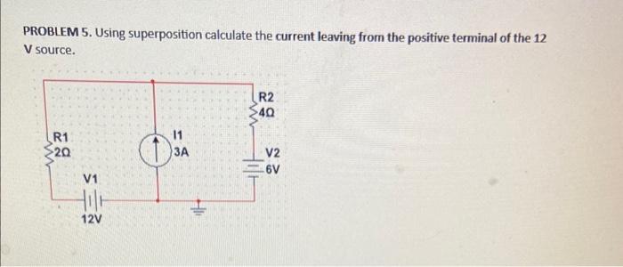Solved PROBLEM 5. Using superposition calculate the current | Chegg.com