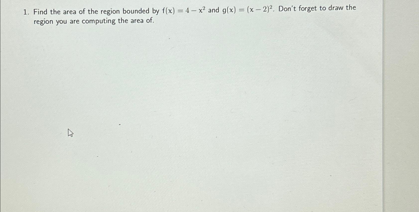 Solved Find the area of the region bounded by f(x)=4-x2 ﻿and | Chegg.com