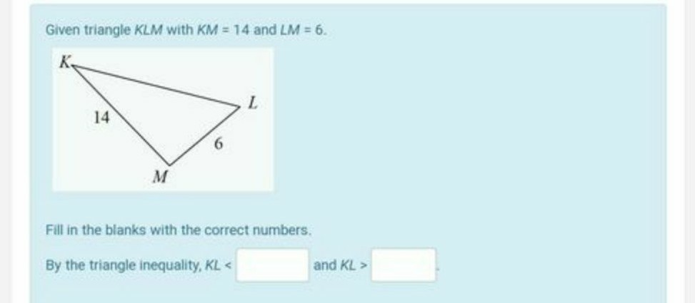Solved Given triangle KLM with KM = 14 and LM = 6. K 14 6 M | Chegg.com