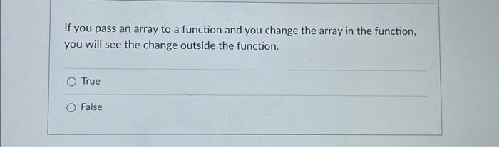 Solved If you pass an array to a function and you change the | Chegg.com