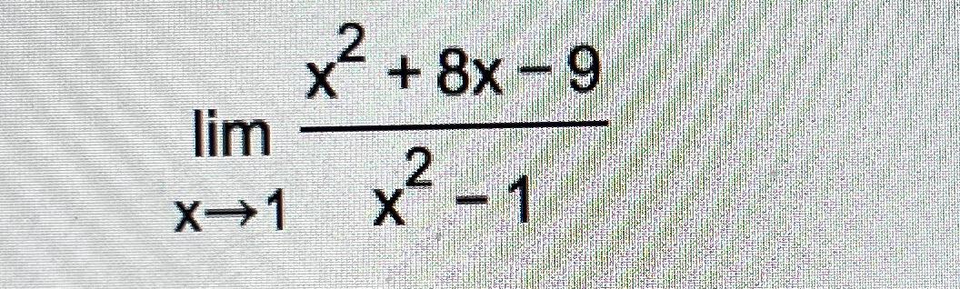 Solved limx→1x2+8x-9x2-1 | Chegg.com