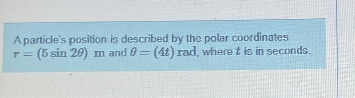 Solved A particle's position is described by the polar | Chegg.com