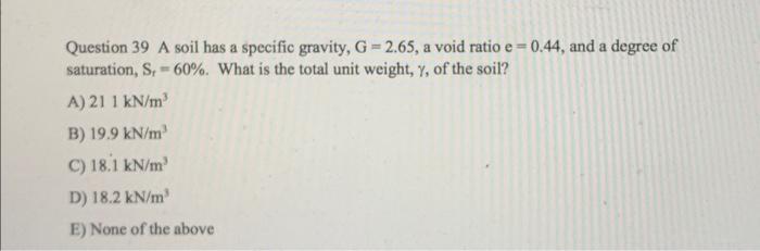 Solved Question 39 A soil has a specific gravity, G=2.65, a | Chegg.com