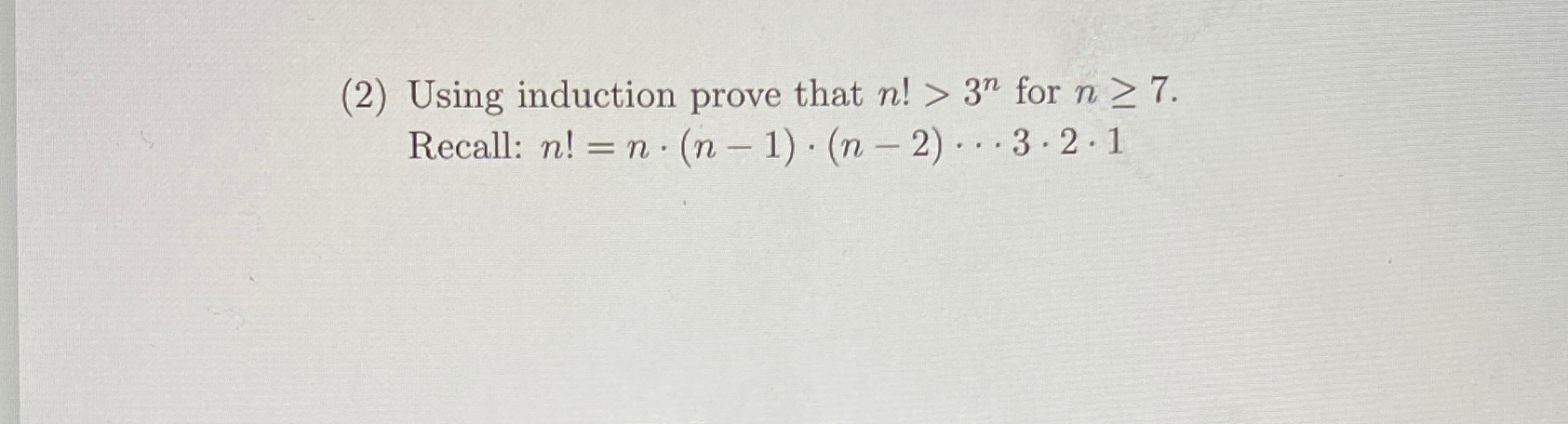 Solved (2) ﻿Using induction prove that n!>3n ﻿for n≥7. | Chegg.com