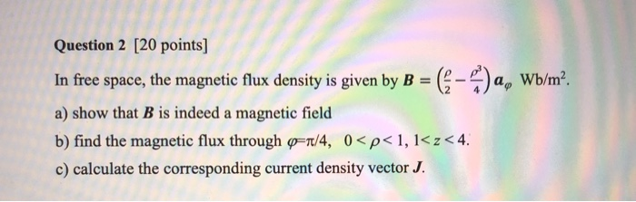 Solved Question 2 [20 points) Wb/m2 In free space, the | Chegg.com