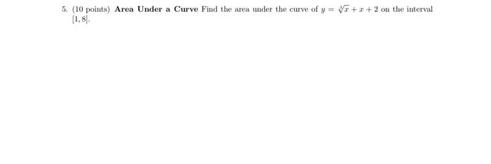 Solved 5. (10 points) Area Under a Curve Find the area under | Chegg.com