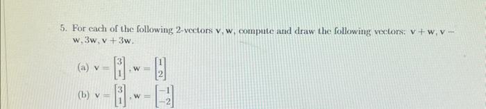 Solved 5. For each of the following 2 -vectors v,w, compute | Chegg.com