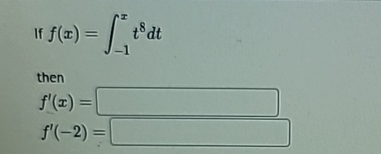 Solved If f(x)=∫-1xt8dt ﻿then f'(x)=f'(-2)= | Chegg.com