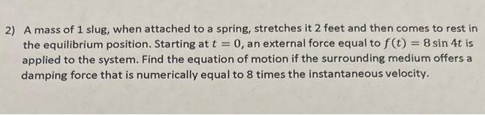 Solved 2) A mass of 1 slug, when attached to a spring, | Chegg.com