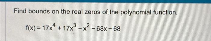 Solved Find bounds on the real zeros of the polynomial | Chegg.com