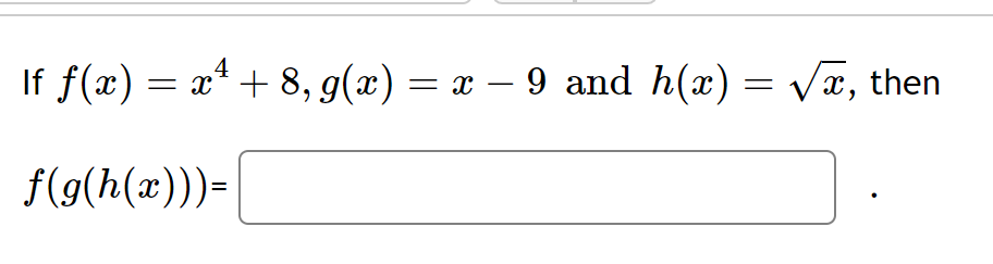 Solved If f(x)=x4+8,g(x)=x-9 ﻿and h(x)=x2, ﻿thenf(g(h(x)))= | Chegg.com