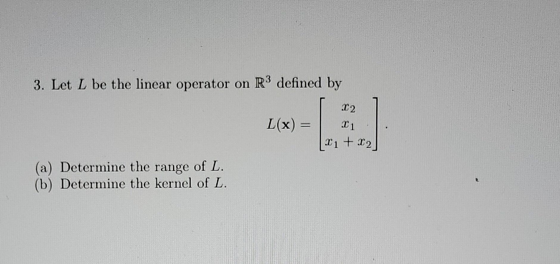 Solved 3. Let L be the linear operator on R3 defined by 12 | Chegg.com