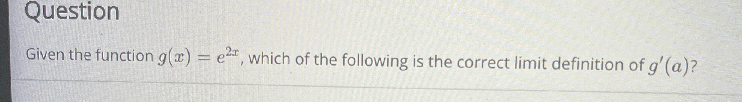 Solved QuestionGiven the function g(x)=e2x, ﻿which of the | Chegg.com