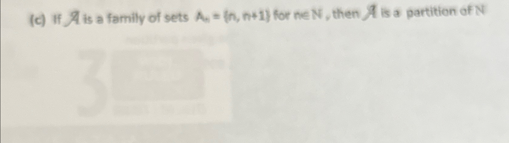 Solved (c) ﻿If Ais a family of sets An={n,n+1} ﻿for ninN, | Chegg.com