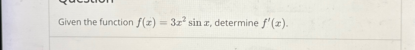 Solved Given the function f(x)=3x2sinx, ﻿determine f'(x). | Chegg.com