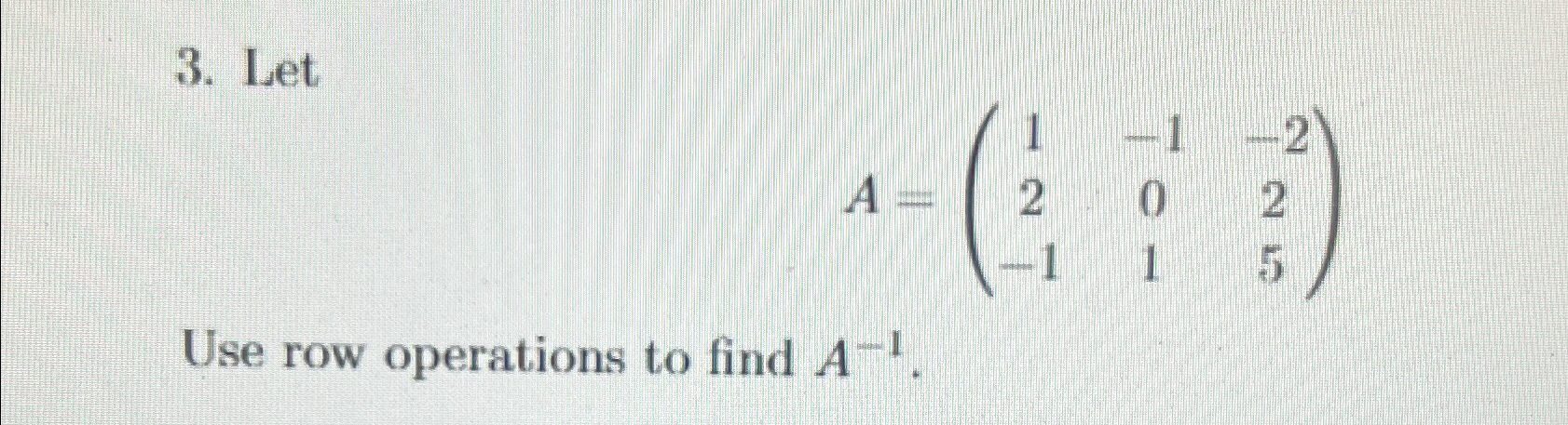 Solved LetA=([1,-1,-2],[2,0,2],[-1,1,5])Use row operations | Chegg.com