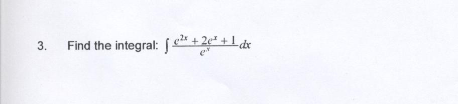 Solved Find the integral: e2x + 2ex + 1 / ex dx | Chegg.com
