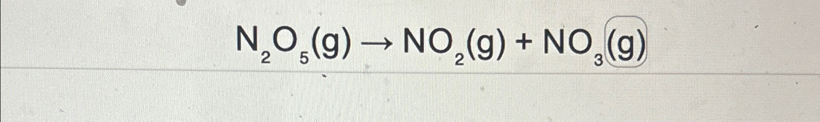 N2O5(g)→NO2(g)+NO3(g) | Chegg.com