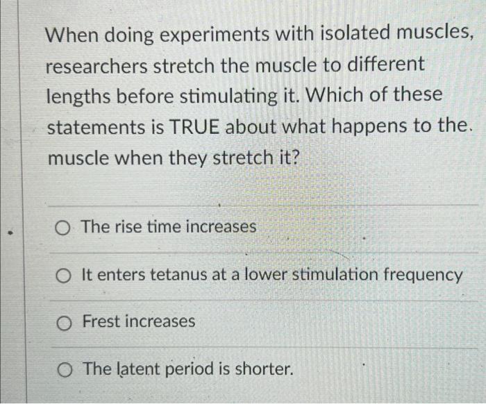 Solved When doing experiments with isolated muscles, | Chegg.com