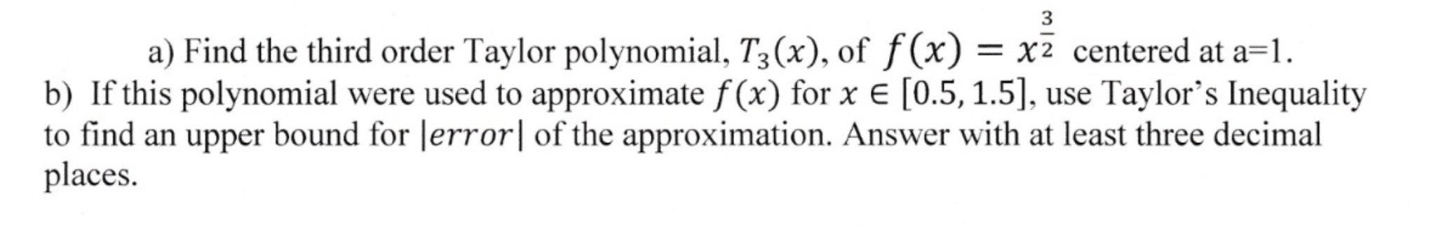 Solved a) ﻿Find the third order Taylor polynomial, T3(x), | Chegg.com