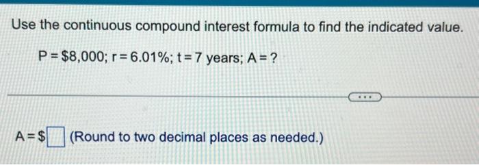 Solved Use the continuous compound interest formula to find | Chegg.com