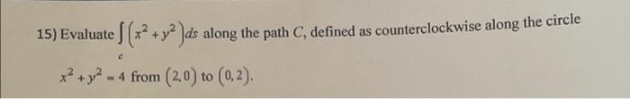 Solved 15) Evaluate | (x2 + y2)ds along the path C, defined | Chegg.com
