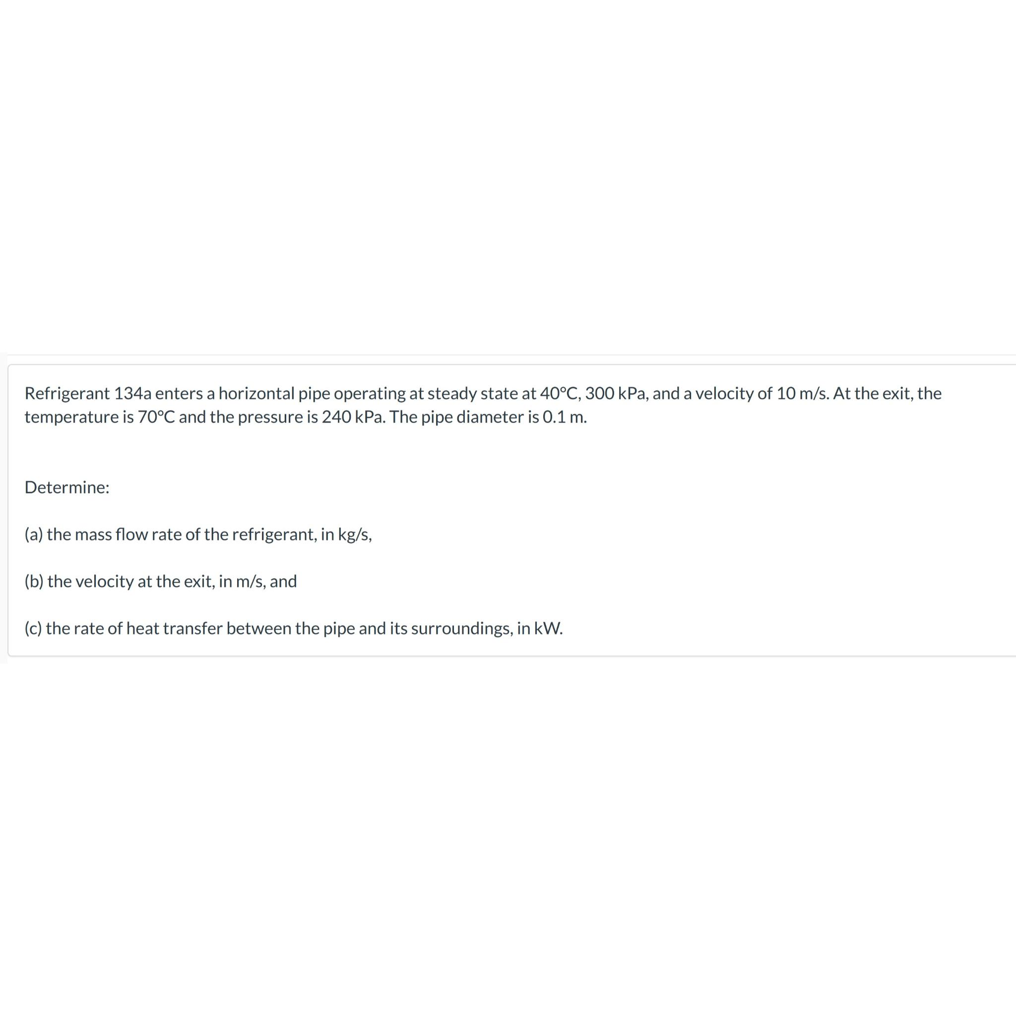Solved Refrigerant 134 ﻿a enters a horizontal pipe operating | Chegg.com