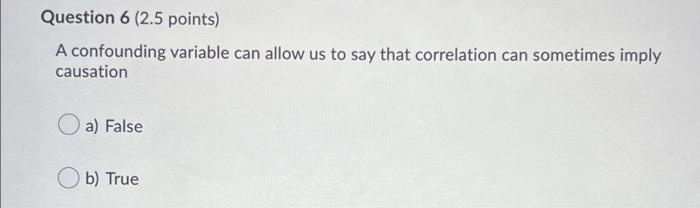 Solved Question 6 (2.5 points) A confounding variable can | Chegg.com