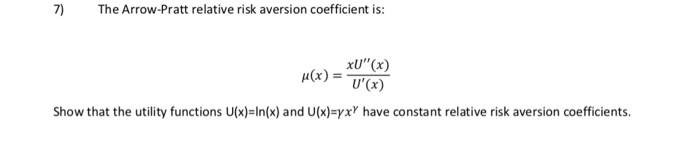 Solved 7) The Arrow-Pratt relative risk aversion coefficient | Chegg.com