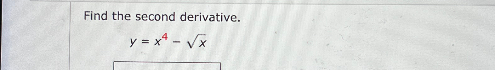 Solved Find the second derivative.y=x4-x2 | Chegg.com