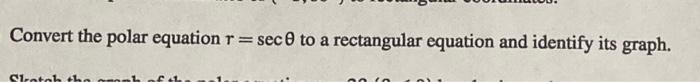 Solved Convert the polar equation \\( r=\\sec \\theta \\) to | Chegg.com