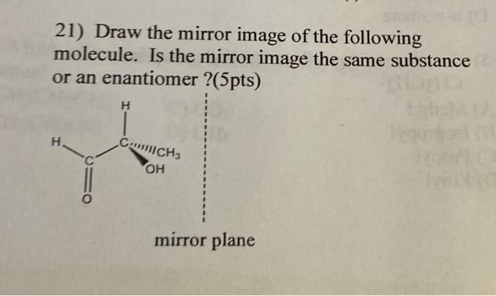 Solved 21) Draw the mirror image of the following molecule. | Chegg.com
