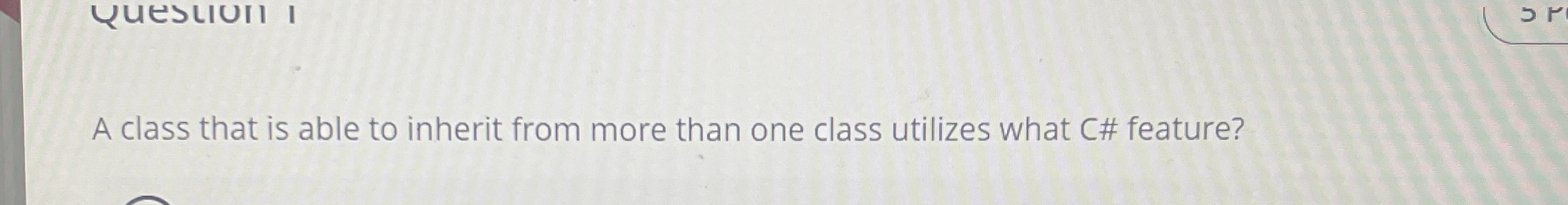Solved A class that is able to inherit from more than one | Chegg.com