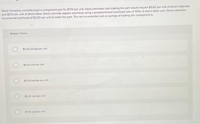Solved Davis Company currently buys a component part for | Chegg.com