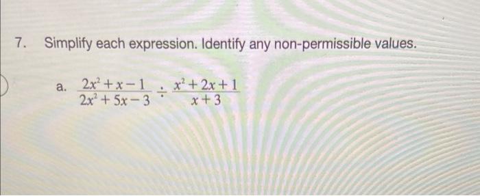 Solved 7. Simplify each expression. Identify any | Chegg.com