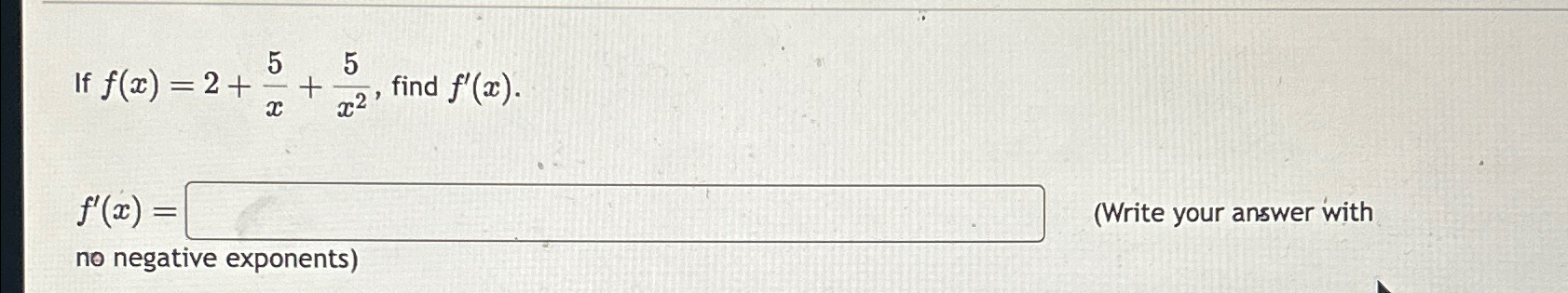 Solved If f(x)=2+5x+5x2, ﻿find f'(x)f'(x)(Write your answer | Chegg.com