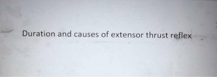 Solved Duration and causes of extensor thrust reflex | Chegg.com