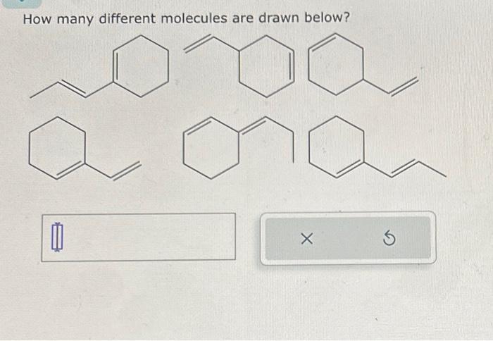 Solved How many different molecules are drawn below? | Chegg.com