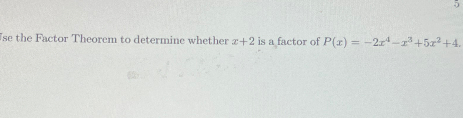 Solved Use the Factor Theorem to determine whether x+2 ﻿is | Chegg.com
