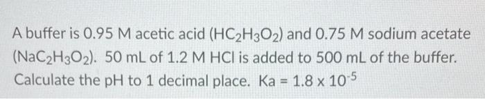 Solved A buffer is 0.95M acetic acid (HC2H3O2) and 0.75M | Chegg.com
